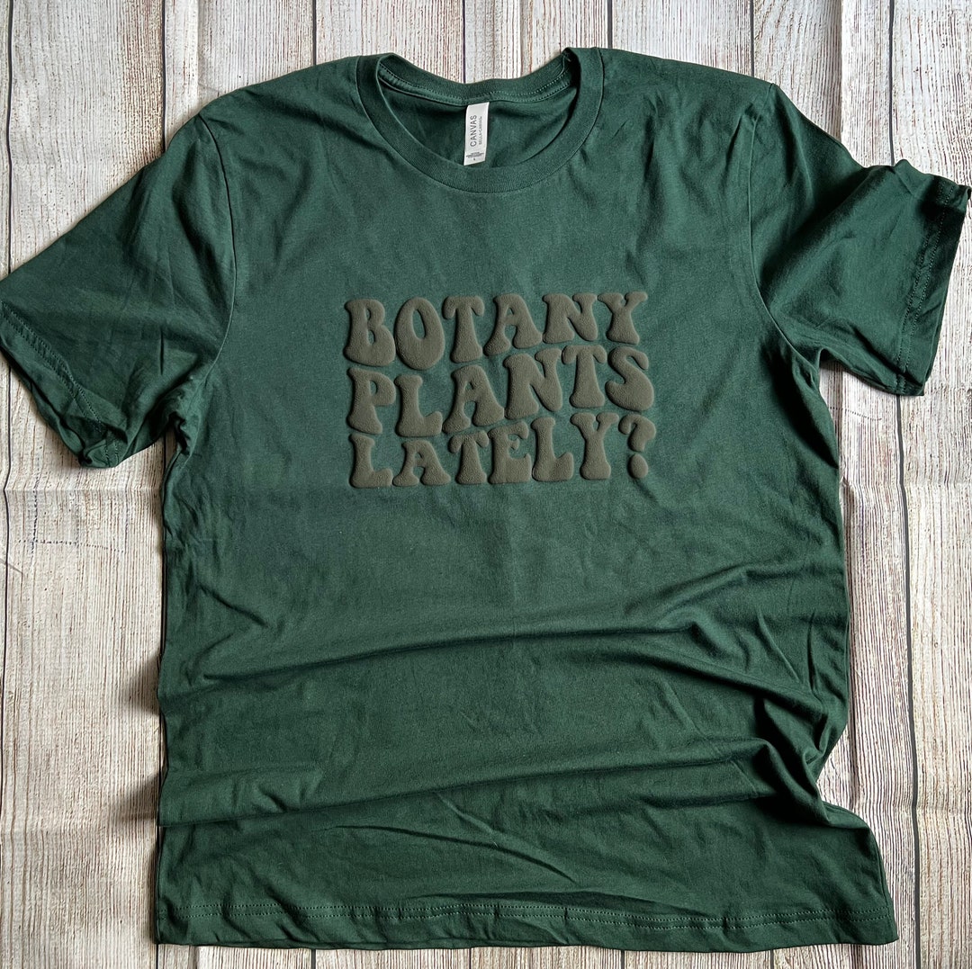 Botany Plants Lately T-shirt, 3D Puff Vinyl, Plant Lady Shirt - Etsy