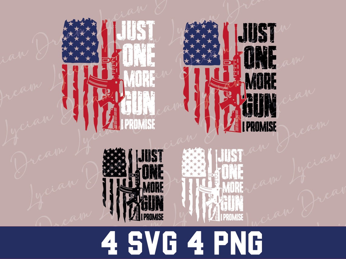 Just One More Gun I Promise Svg, Rifle Flag Svg, Guns Svg, 2nd Amendment Svg, Military Svg, - Etsy