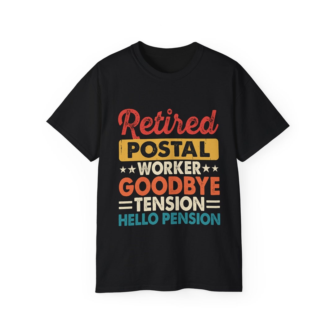Retired Postal Worker Goodbye Tension Hello Pension Ultra Cotton T ...