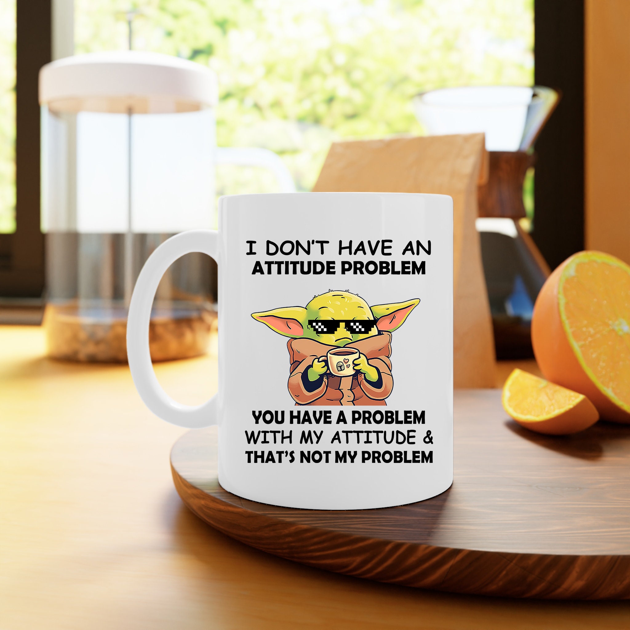 I Don't Have An Attitude Problem Coffee mug, Baby Yoda Coffee Mug, Baby ...