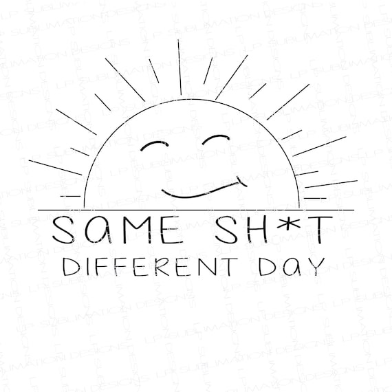 Same Sht Different Day T Shirt Design PNG SVG DTG T Shirt | Etsy