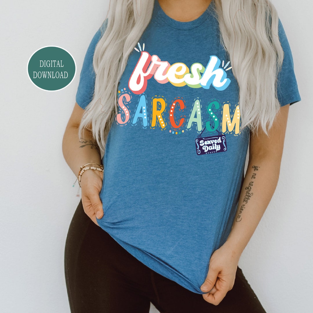 Fresh Sarcasm Served Daily PNG, Sarcastic PNG, Tshirt Sublimation ...
