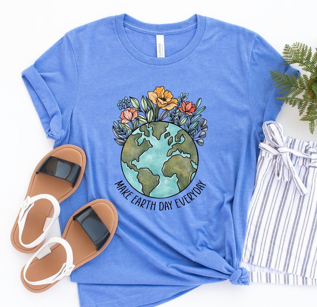 Make Everyday Earth Day, Earth Day Shirt, Earth Awareness Shirt ...
