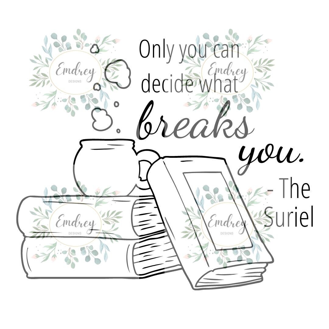 SVG PNG JPG Files - Suriel - Only You Can Decide What Breaks You ...