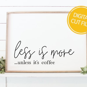 Less is More Unless Its Coffee SVG | Farmhouse Coffee Bar Signs ...