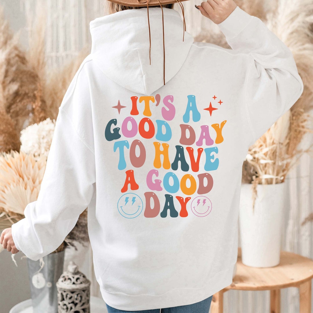 It's a Good Day to Have a Good Day Hoodie, Trendy Hoodie, Cute ...