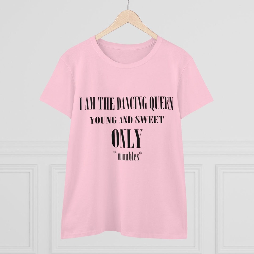 Dancing Queen Young and Sweet Only MUMBLES Funny Graphic Tee Contour ...