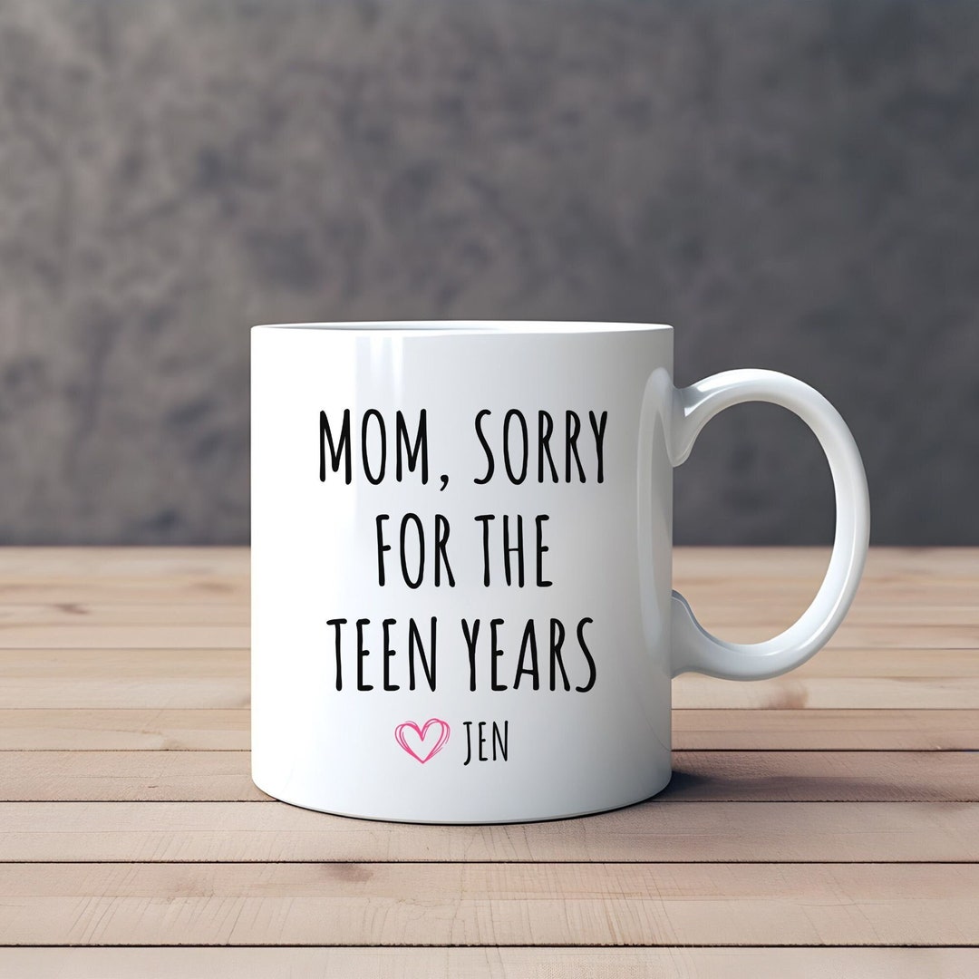 Mom Sorry For The Teen Years Custom Mom Mug Personalized T Funny