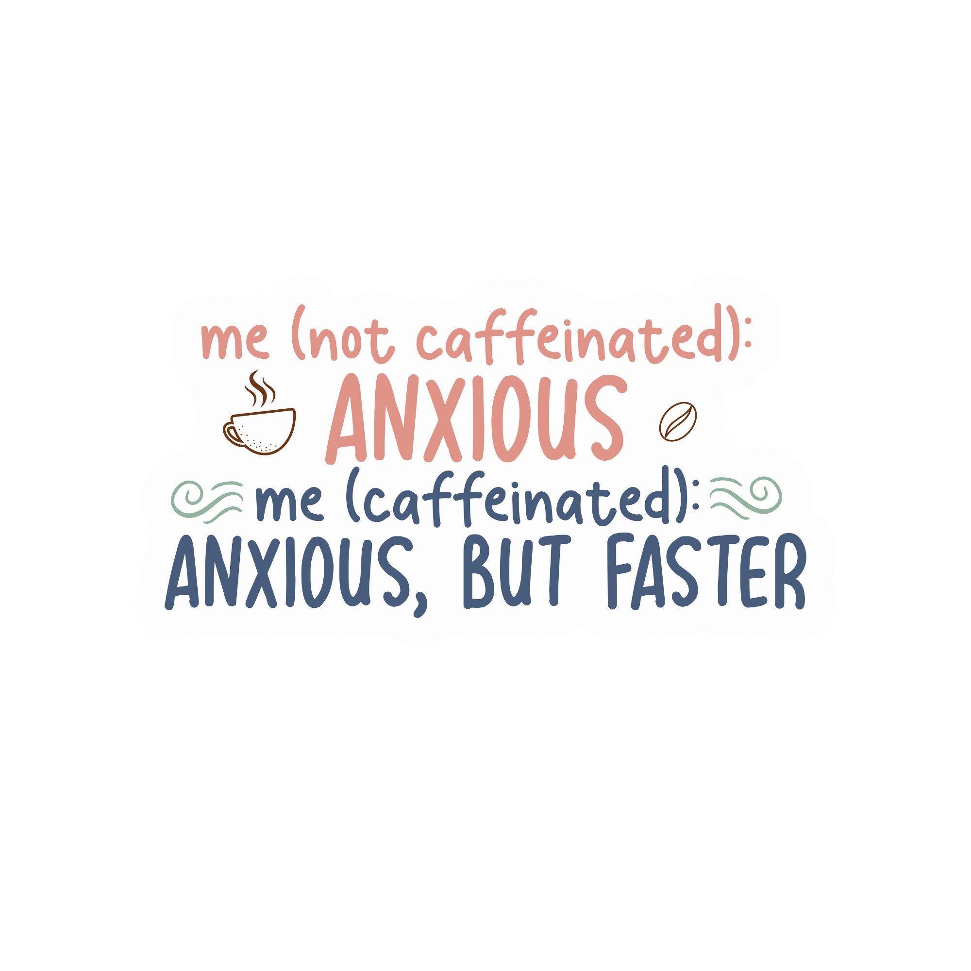 Me not Caffeinated: Anxious Me caffeinated Anxious but Faster Sticker ...