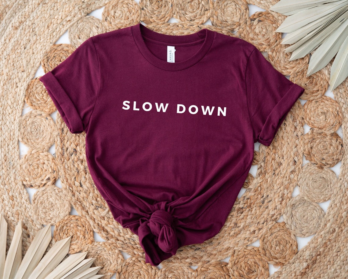 Slow Down T Shirt, Slow Down Graphic Tee, Minimalist T-shirt, Boho ...