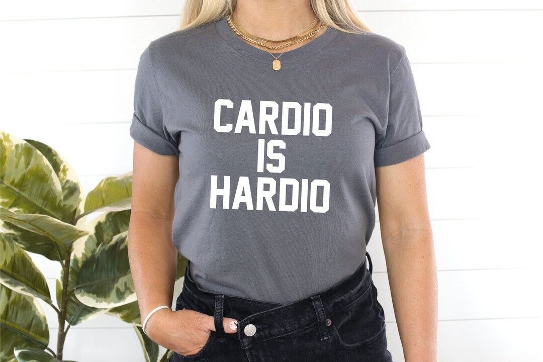 Cardio is Hardio Shirt, Funny Graphic Tee, Cardio Tshirt, Workout Shirt ...