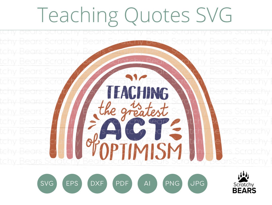 Teaching is the Greatest Act of Optimism SVG, Teacher Appreciation Svg ...