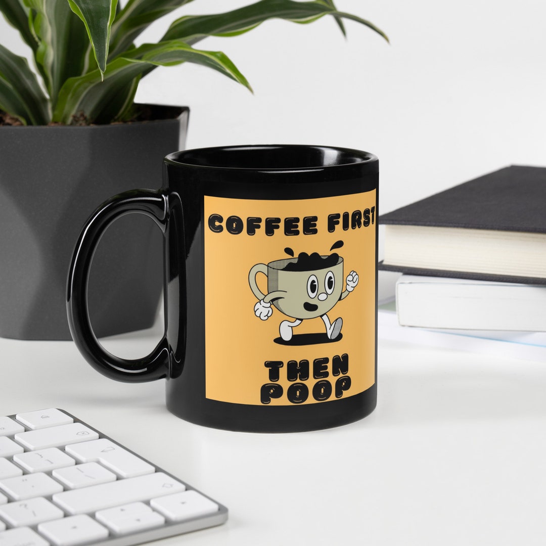 Cartoon Black Glossy Mug/ First Coffee, Then Poop/funny/espresso/ Tea ...