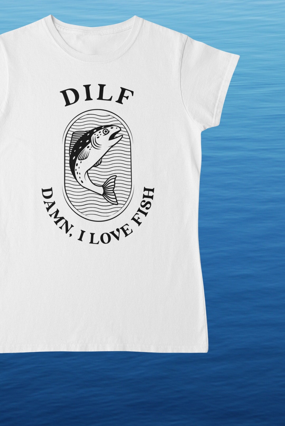 DILF, Damn I Love Fish, T-shirt. Funny Fish T-shirt, Fishing Fan, Meme ...