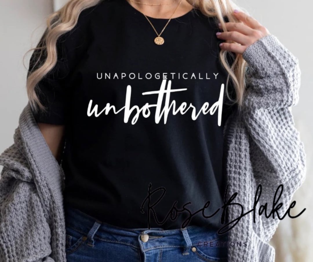 Unapologetically Unbothered Unapologetic Shirt Unbothered - Etsy