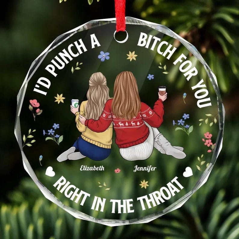 I'd Punch A Btch for You Right in the Throat Ornament, Sisters Group ...