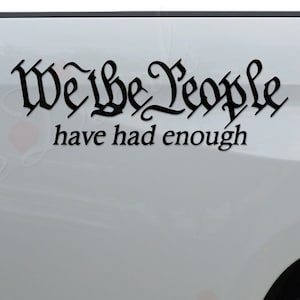 We the People Have Had Enough US Constitution Die Cut Vinyl Decal ...