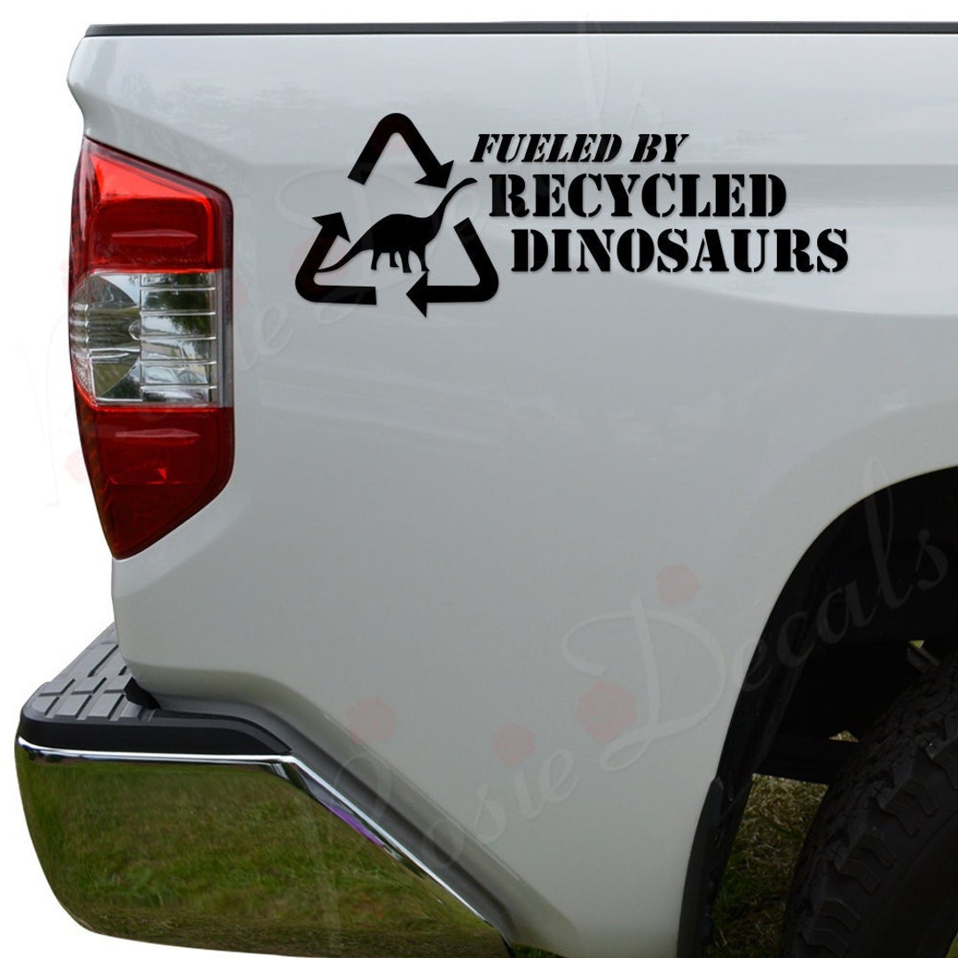 Fueled by Recycled Dinosaurs Oil Gas Petroleum Funny Die Cut Vinyl ...