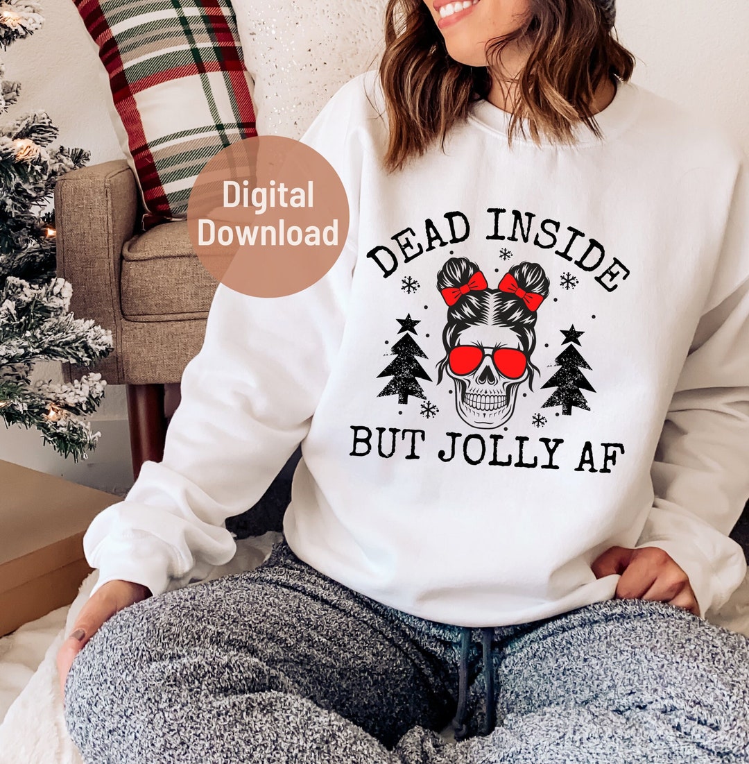Dead Inside but Jolly AF PNG, Funny Dead Inside PNG, Dead Inside ...
