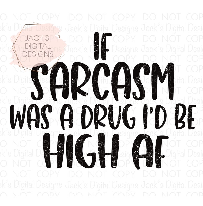 If Sarcasm Was A Drug Svg, Sarcastic Svg, Snarky Svg, Sarcasm Png ...