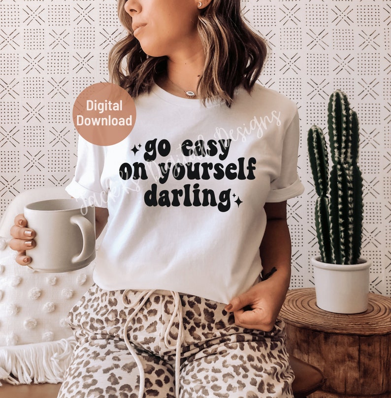 Go Easy on Yourself Darling Svg Go Easy on Yourself Png | Etsy