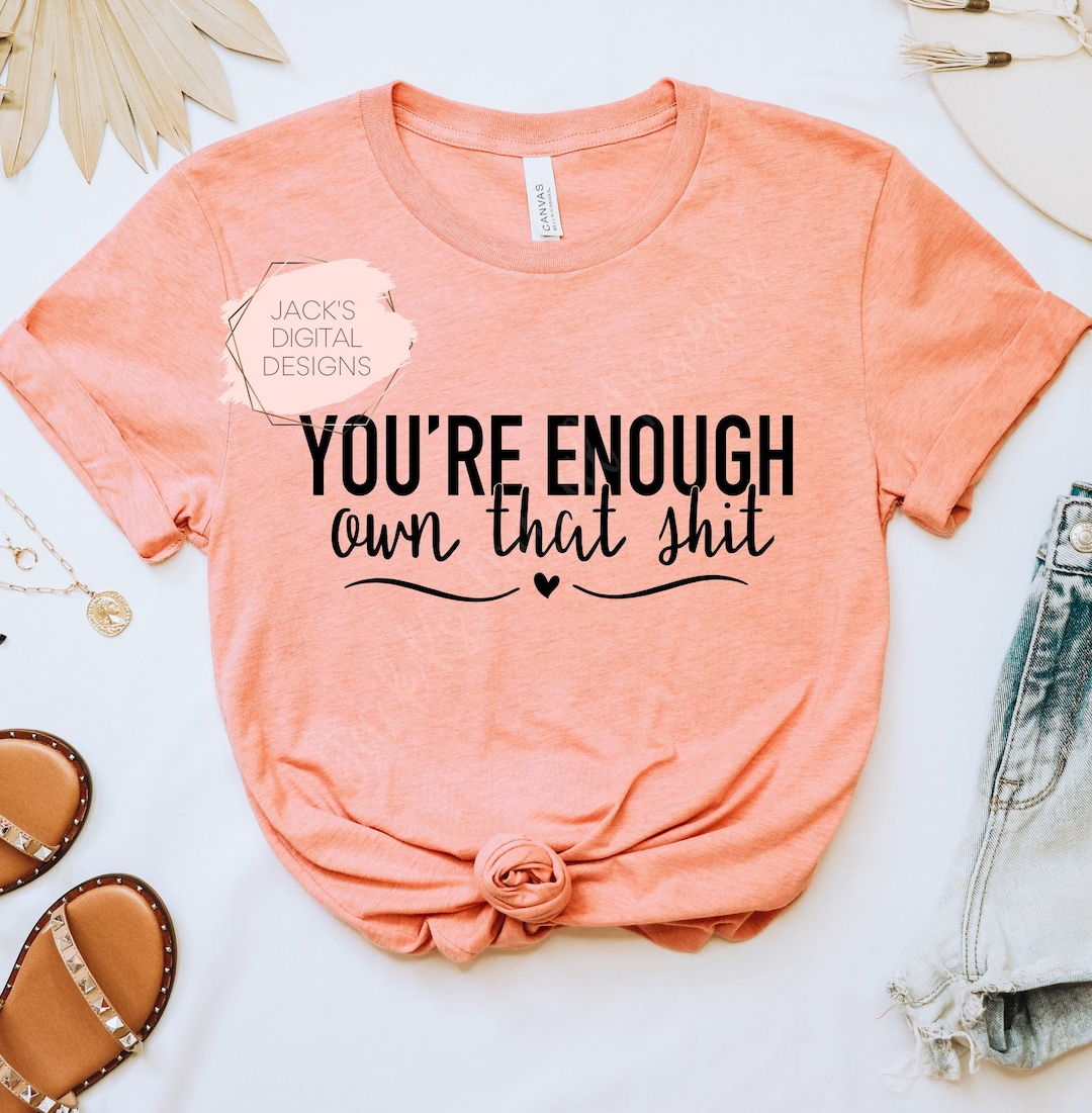Youre Enough Svg, Own That Shit Png, Sarcasm Svg, Motivational Svg ...