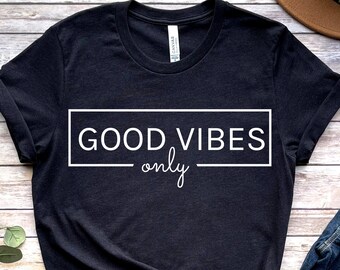 Good Vibes Only Shirt, Positive Shirt, Good Vibes T-shirt, Funny Shirt ...