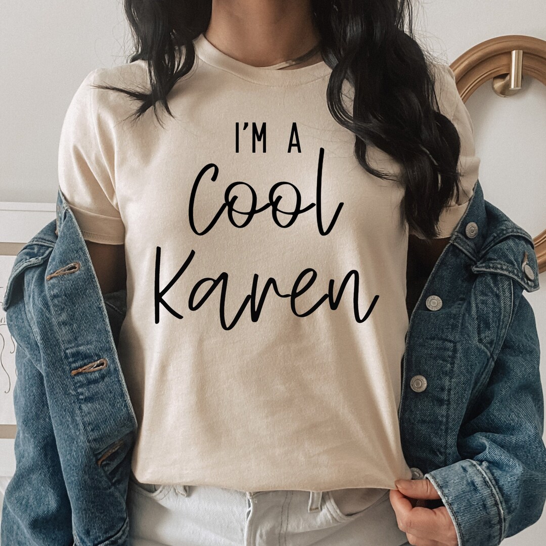 I’m a Cool Karen Shirt, Funny Karen Shirt, OK Karen, Karen Shirts, Cool ...