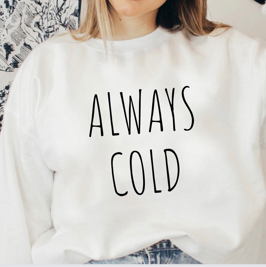 Always Cold Sweatshirt Literally Freezing Sweatshirts Funny - Etsy