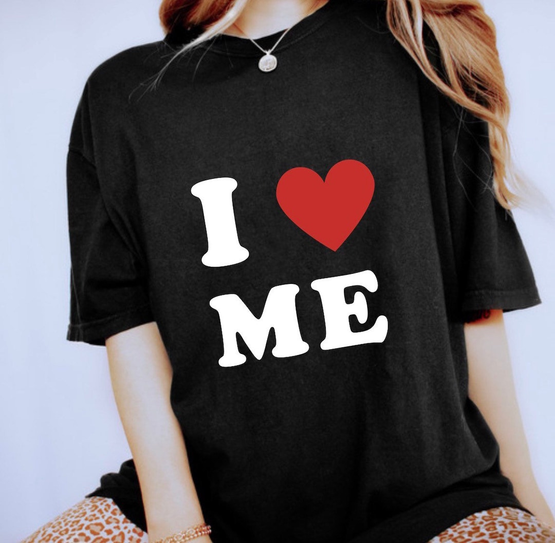 I Love Me Shirt, Self Love T Shirt, I Heart Shirt, Motivational Tee ...