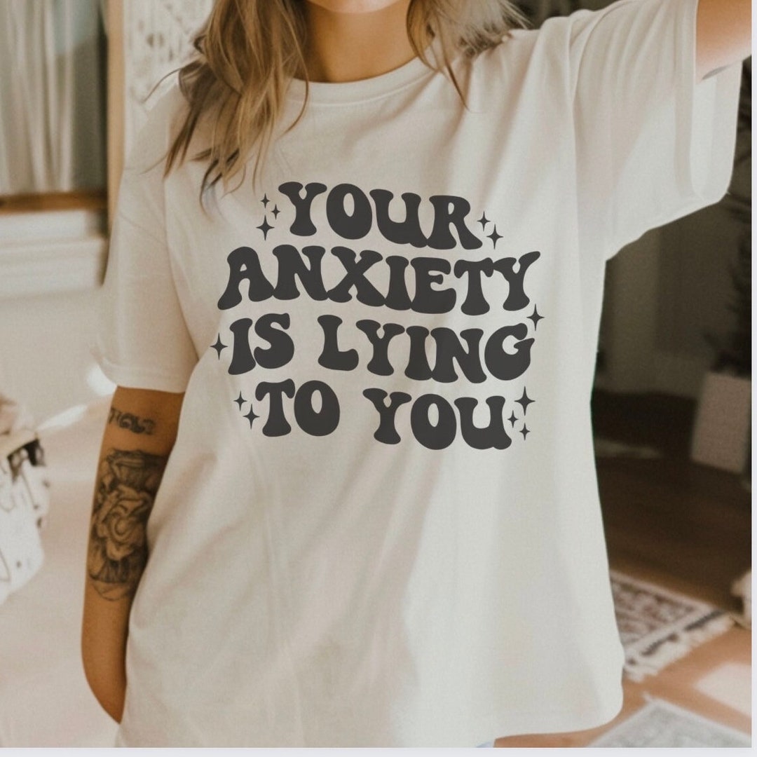 Anxiety Crewneck, Anxiety is Lying Sweatshirt, Anxiety Shirt, Anxious ...