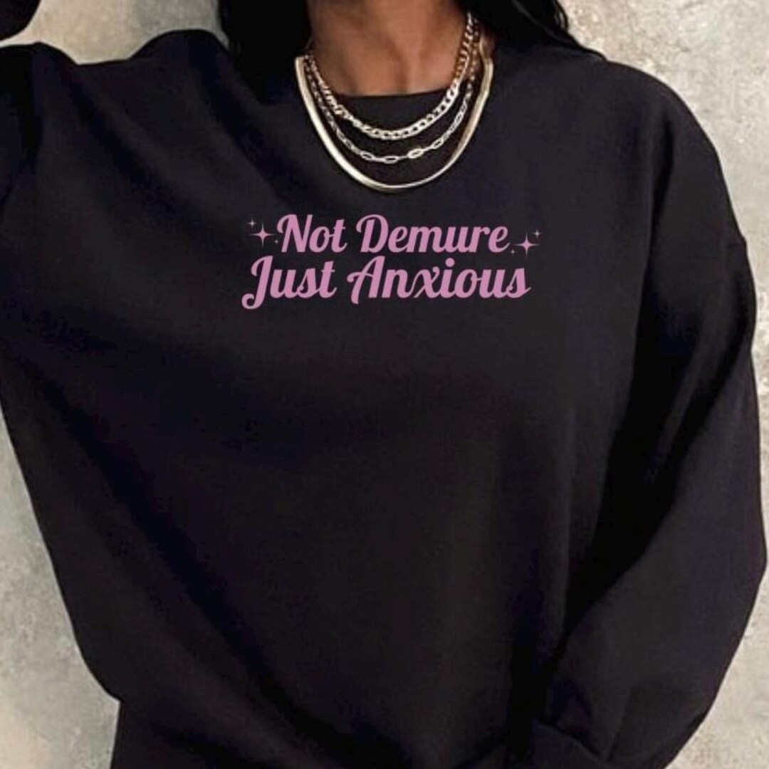 Not Demure Shirt, Anxiety Sweatshirt, Anxiety Shirts, Affirmation ...