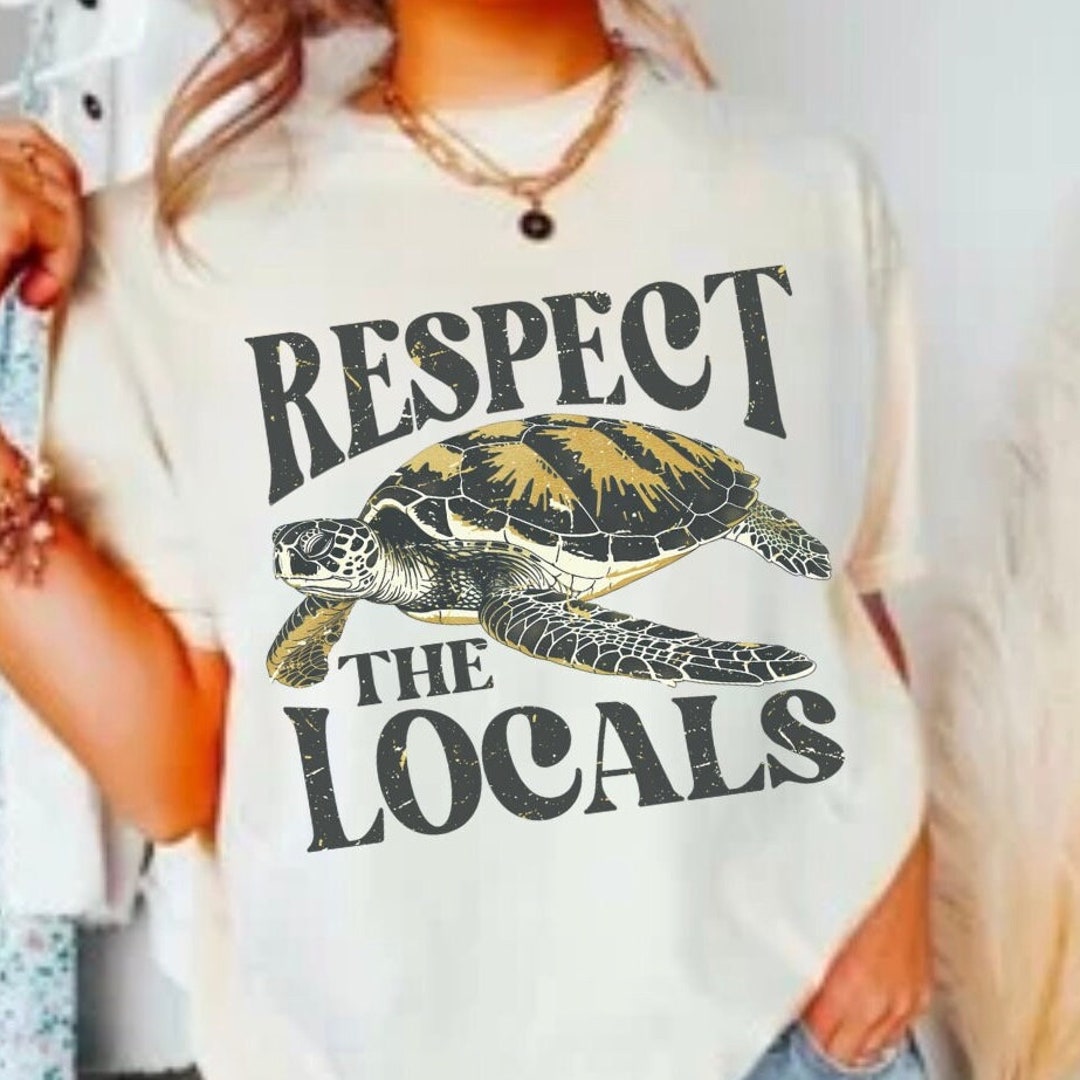 Respect the Locals Shirt, Sea Turtle Shirt, Protect the Ocean, Turtle ...