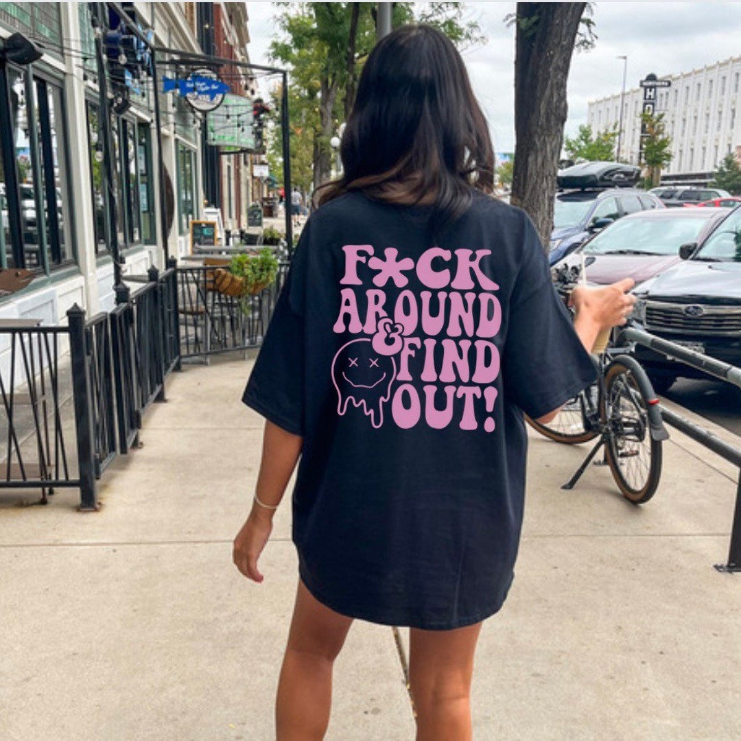 F Around and Find Out Shirt, Funny Sayings Shirt, Sarcastic T Shirt ...