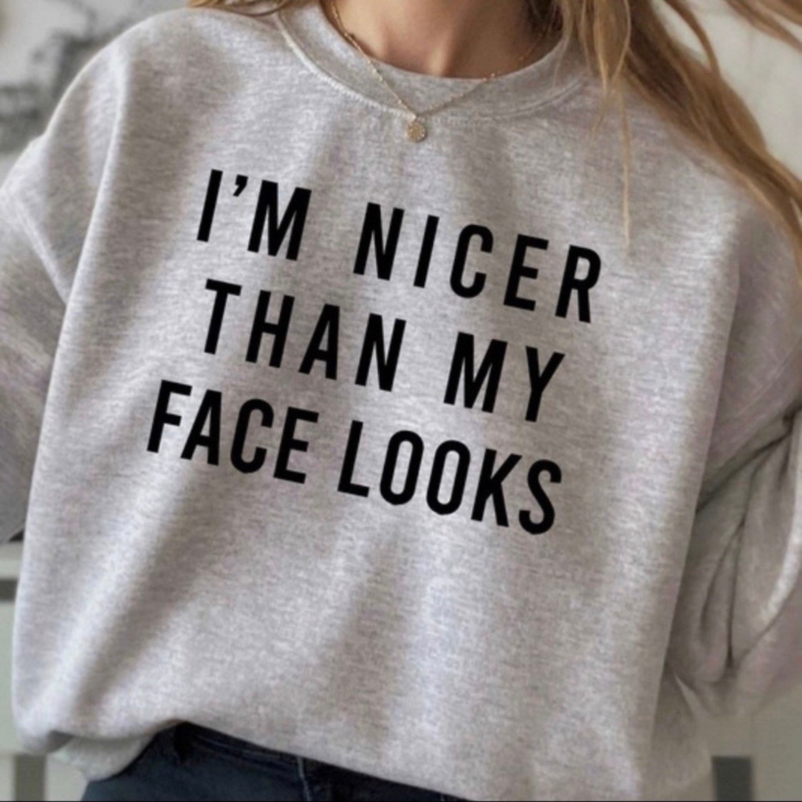 Nicer Than My Face Looks Sweatshirt, Funny Sweater, S-5X Sweater, Funny ...