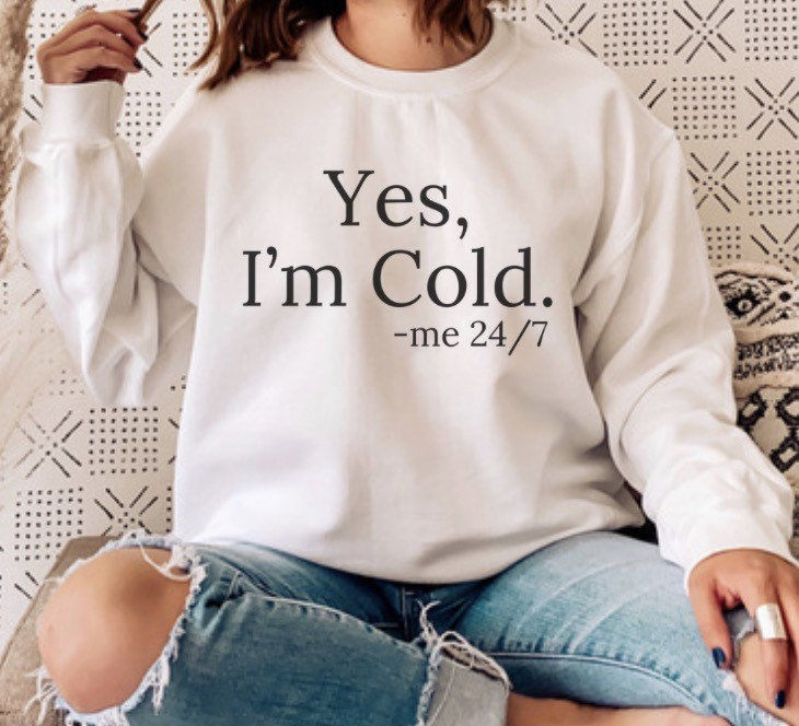 Yes I’m Cold 24/7 Sweatshirt, Literally Freezing Sweatshirts, Funny ...
