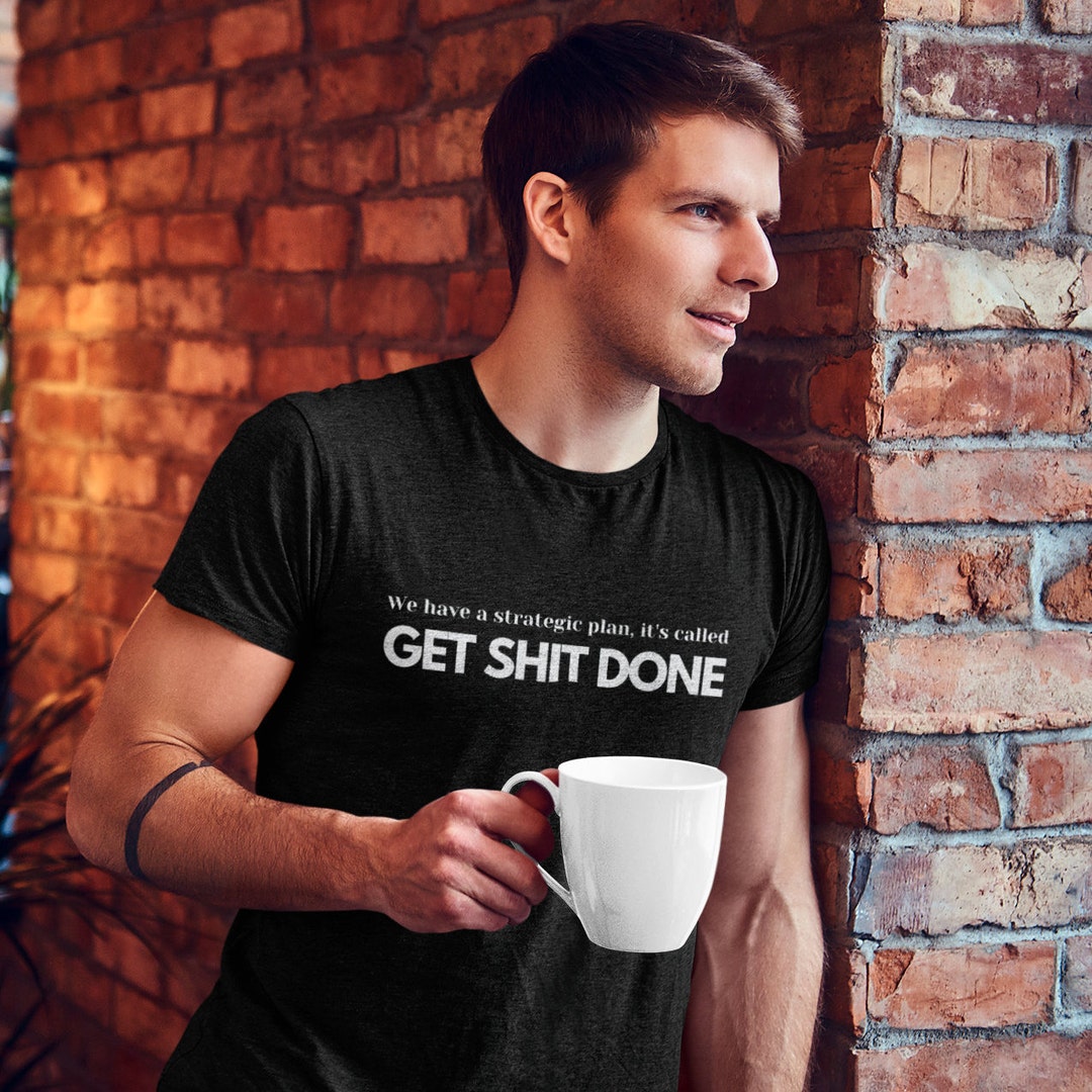 Get Shit Done | Strategic Plan | Work Ethic | Unisex Jersey Short ...