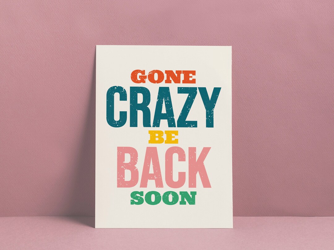 Gone Crazy Be Back Soon Quote Print A5-A4-A3-A2-A1 Wall Decor, Colour ...