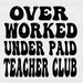 Over Worked Under Paid Teacher Club, PNG, Front and Back Design ...