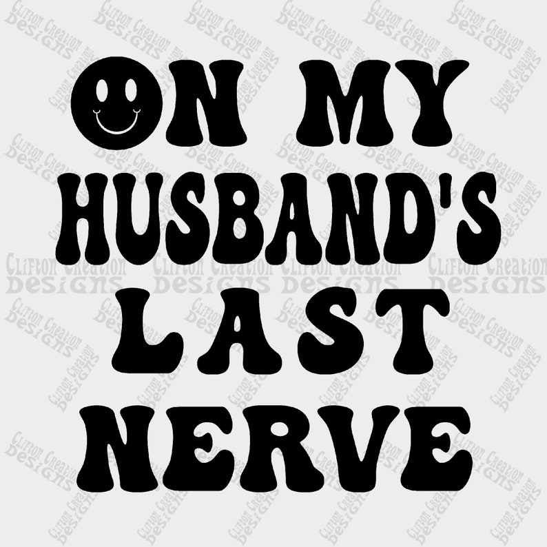 On My Husband's Last Nerve Svg/png Clipart (original), 2 Files, Wave ...