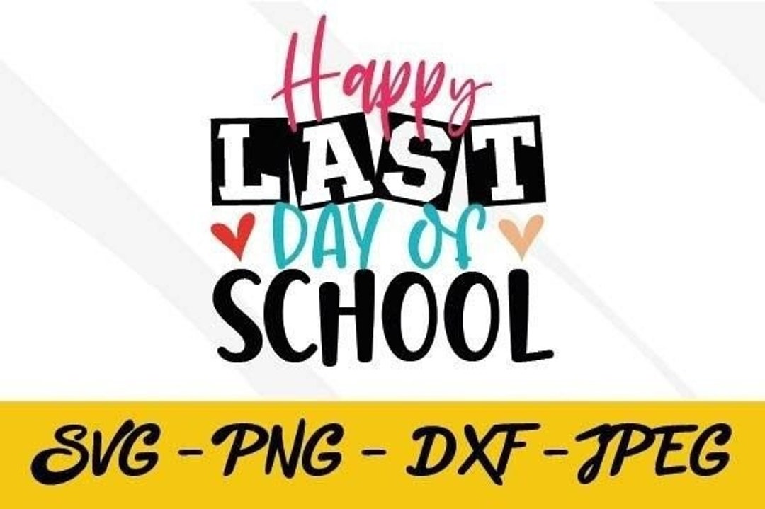 Happy Last Day of School Svg, Funny End of School, Summer Break ...