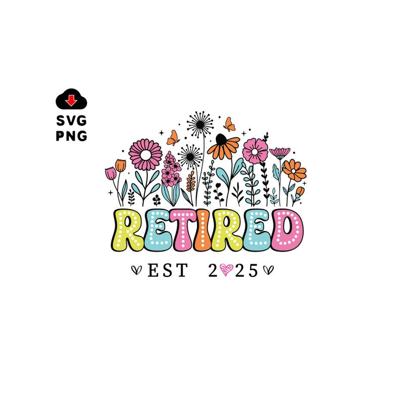 Floral Retired Est 2025 Svg, Retiring Png, Retired 2025 Wildflower ...