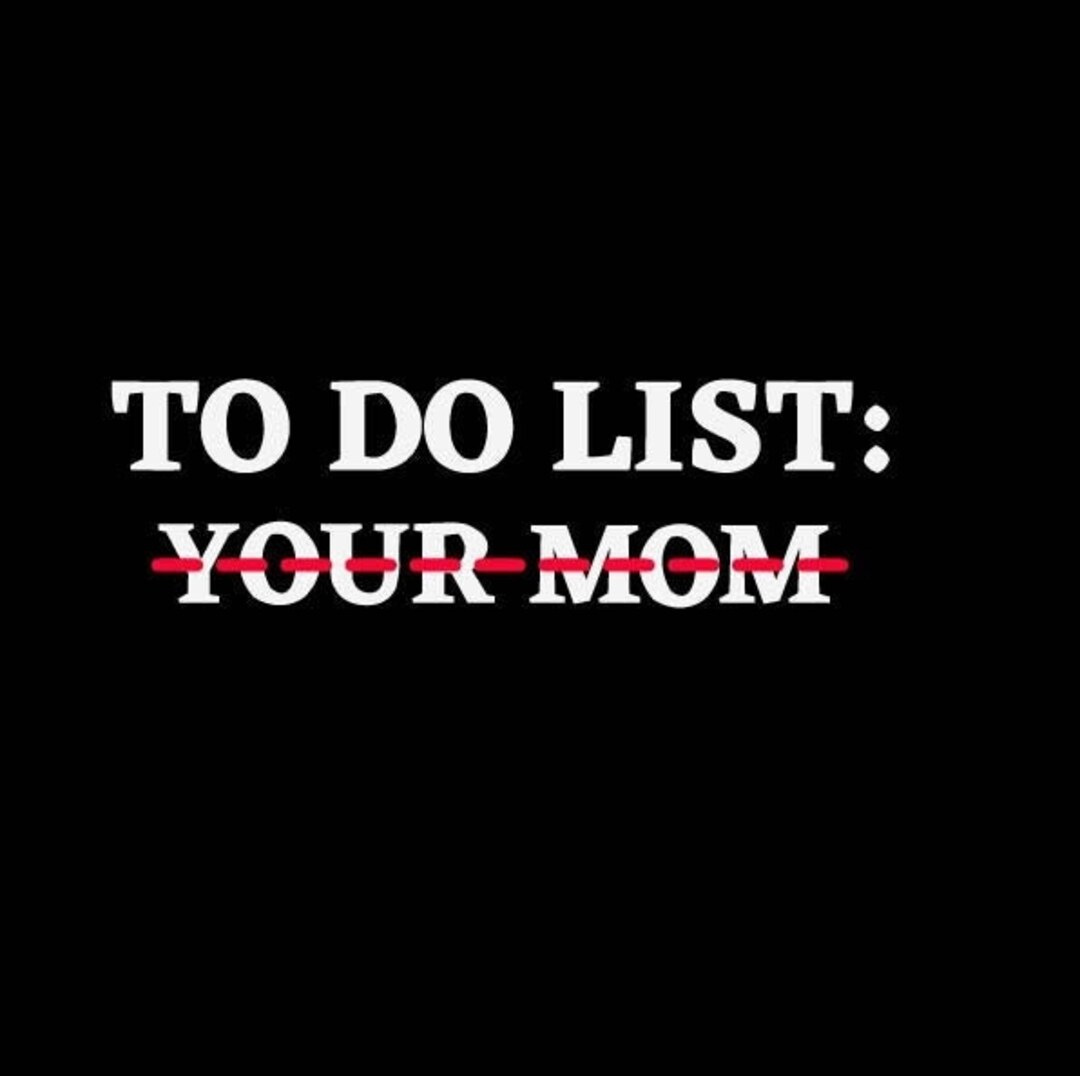 To Do List Your Mom SVG PNG File, Sarcasm Saying, Sarcastic Saying, Funny Your Mom, Funny Dad ...