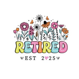 Floral Retired Est 2025 Svg, Retiring Png, Retired 2025 Wildflower ...