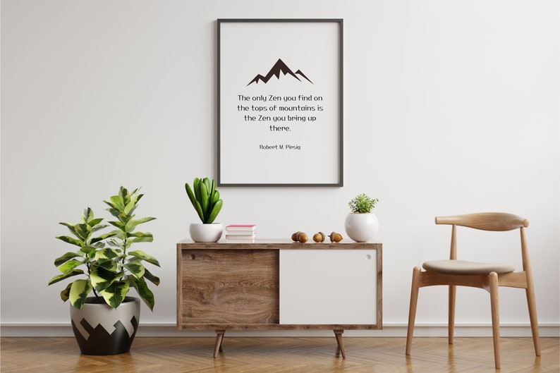 PRINTABLE Zen Quote, the Only Zen You Find on the Tops of Mountains is the Zen You Bring up ...