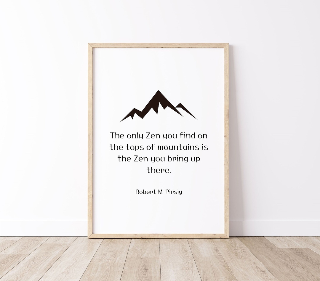 PRINTABLE Zen Quote, the Only Zen You Find on the Tops of Mountains is ...