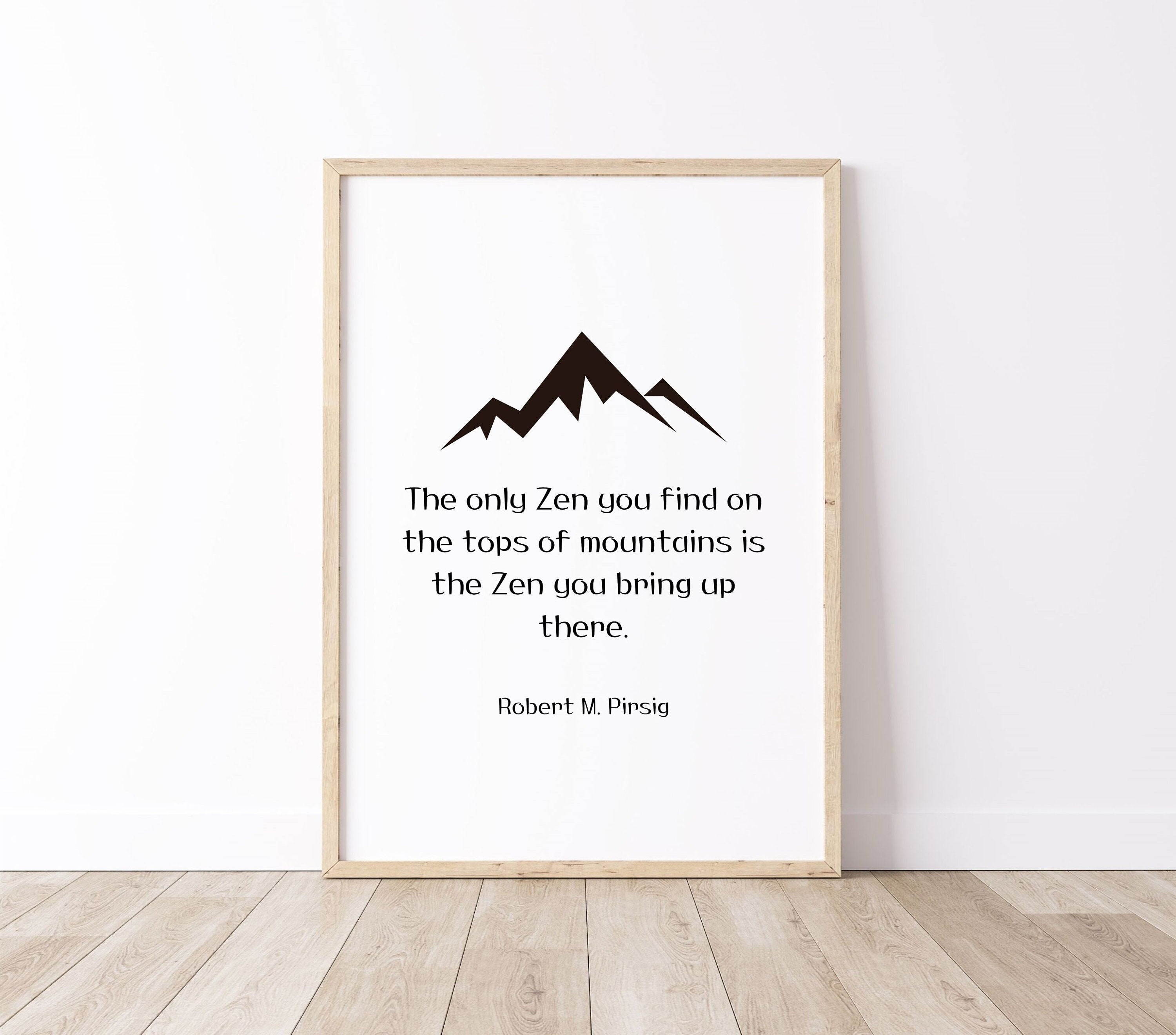 PRINTABLE Zen Quote, the Only Zen You Find on the Tops of Mountains is the Zen You Bring up ...