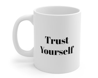 Trust Yourself 11 Oz Custom White Ceramic Mug Motivational Gift Idea ...