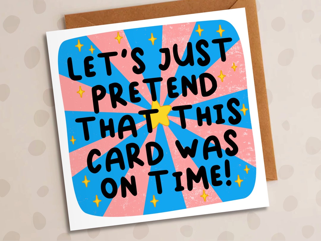 Missed Birthday Card, Sorry I Missed Your Birthday, Let's Pretend It ...