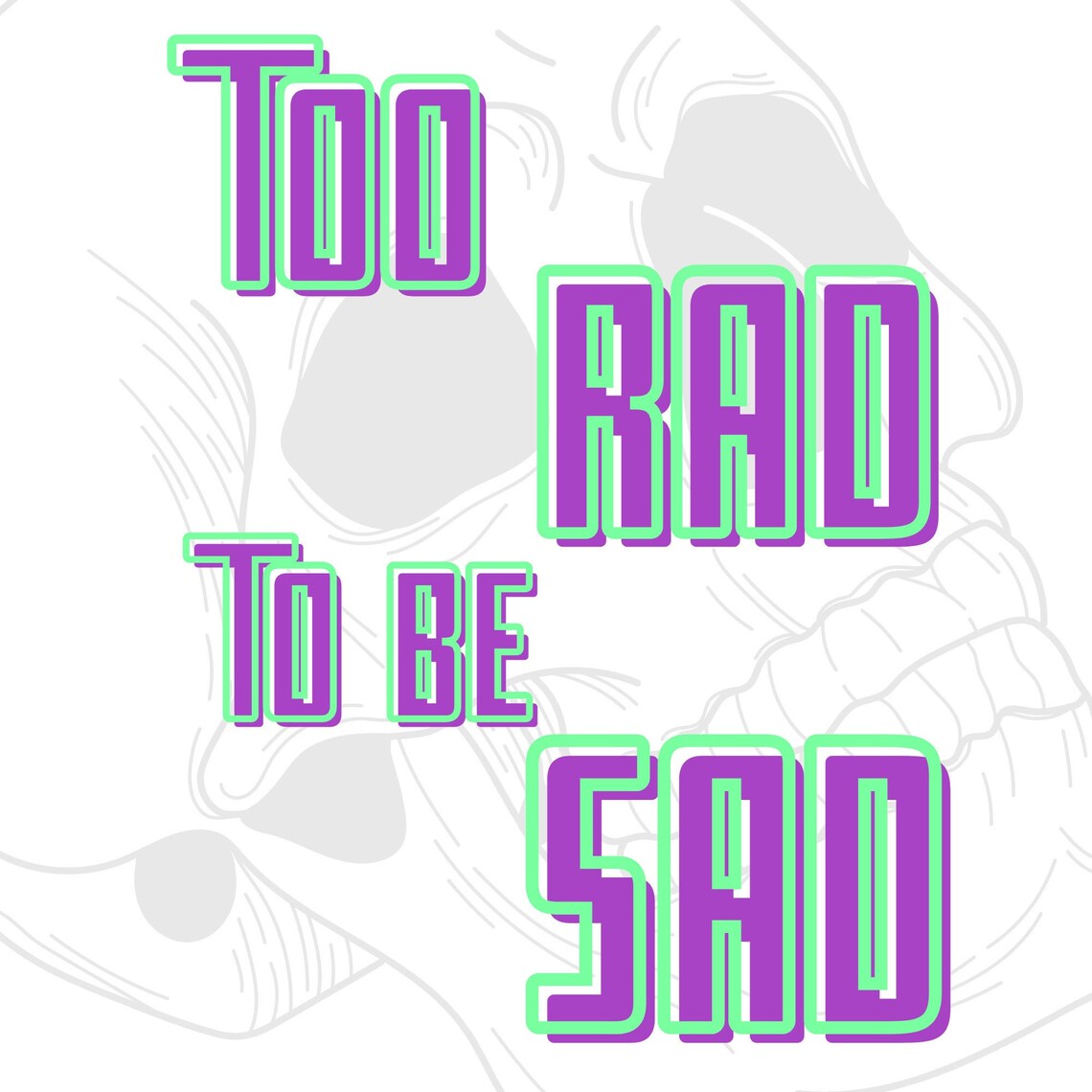 Too Rad to Be Sad Printable. Too Rad to Be Sad Sign. Too Rad to Be Sad ...
